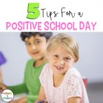 5 TIPS FOR A POSITIVE SCHOOL DAY • Fluency and Fitness®+