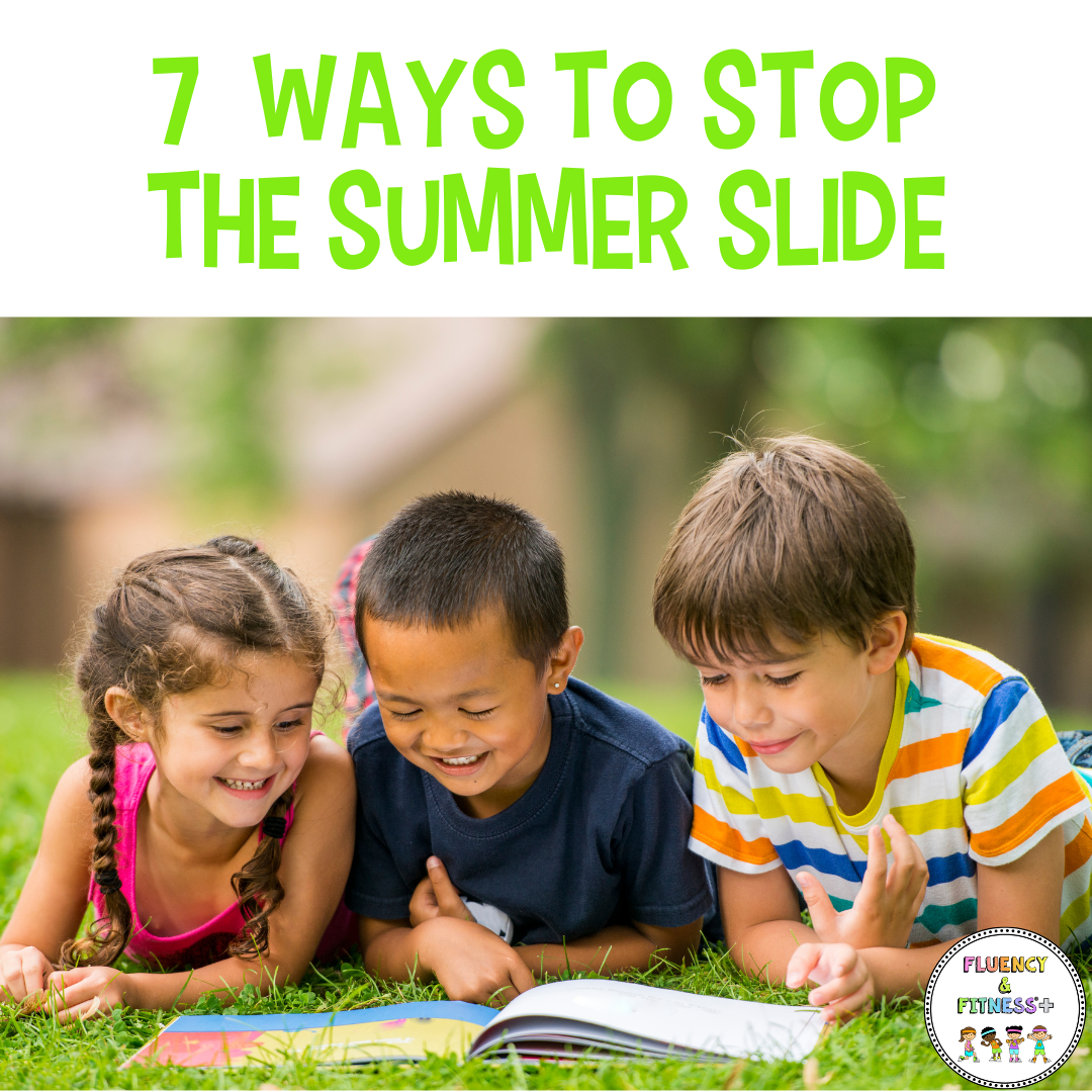7 WAYS TO STOP THE SUMMER SLIDE • Fluency and Fitness®+